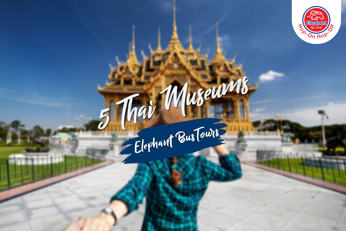 5 Thai Museums - Bangkok Hop On Hop Off Sightseeing : Elephantbustours